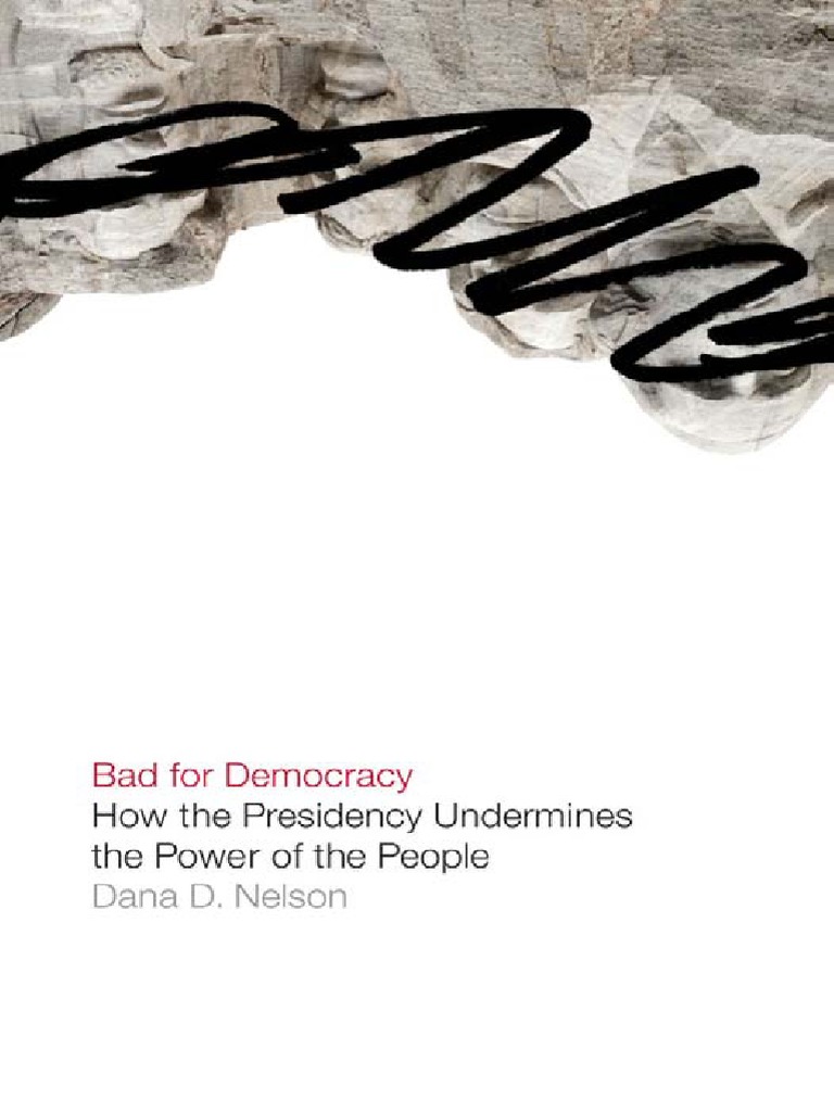 Bad for Democracy How the Presidency Undermines the Power of the People ...