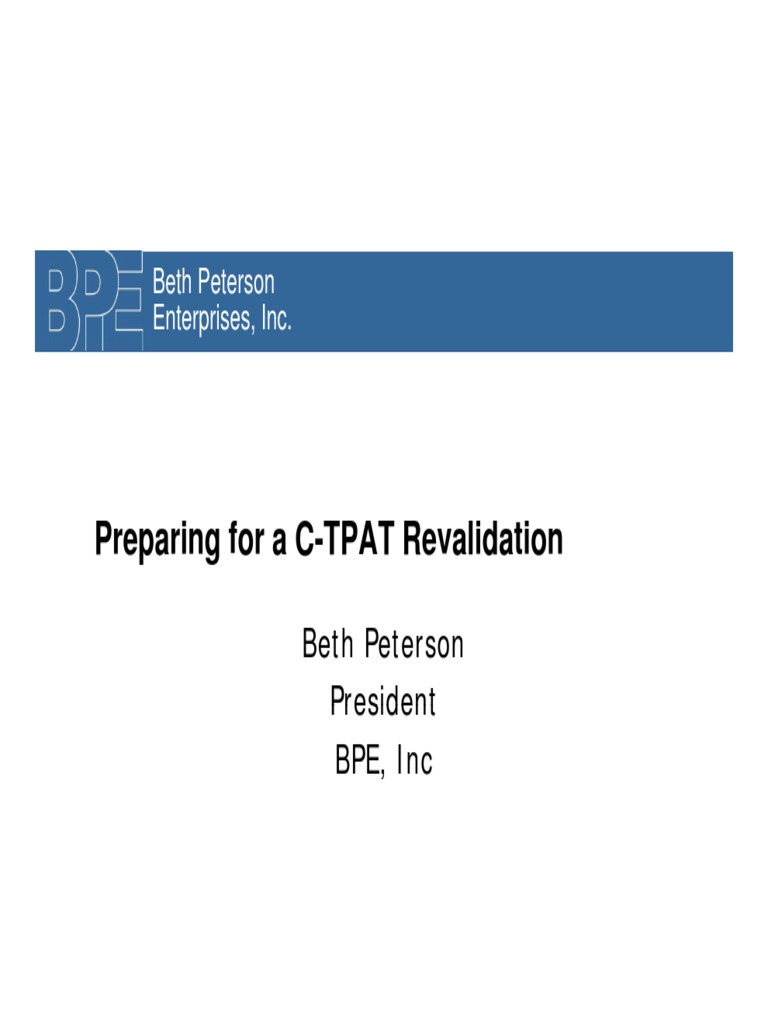 Preparing For A C-TPAT Revalidation: Beth Peterson President President ...