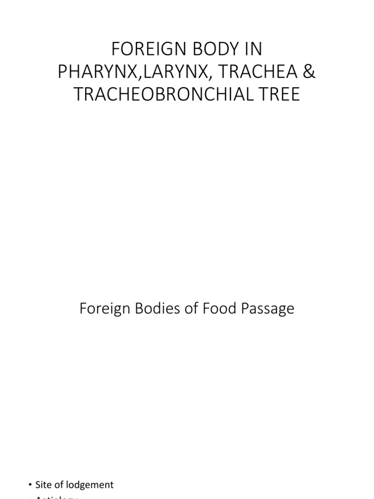 Foreign Body in Pharynx, Larynx, Trachea & Tracheobronchial Tree | PDF ...