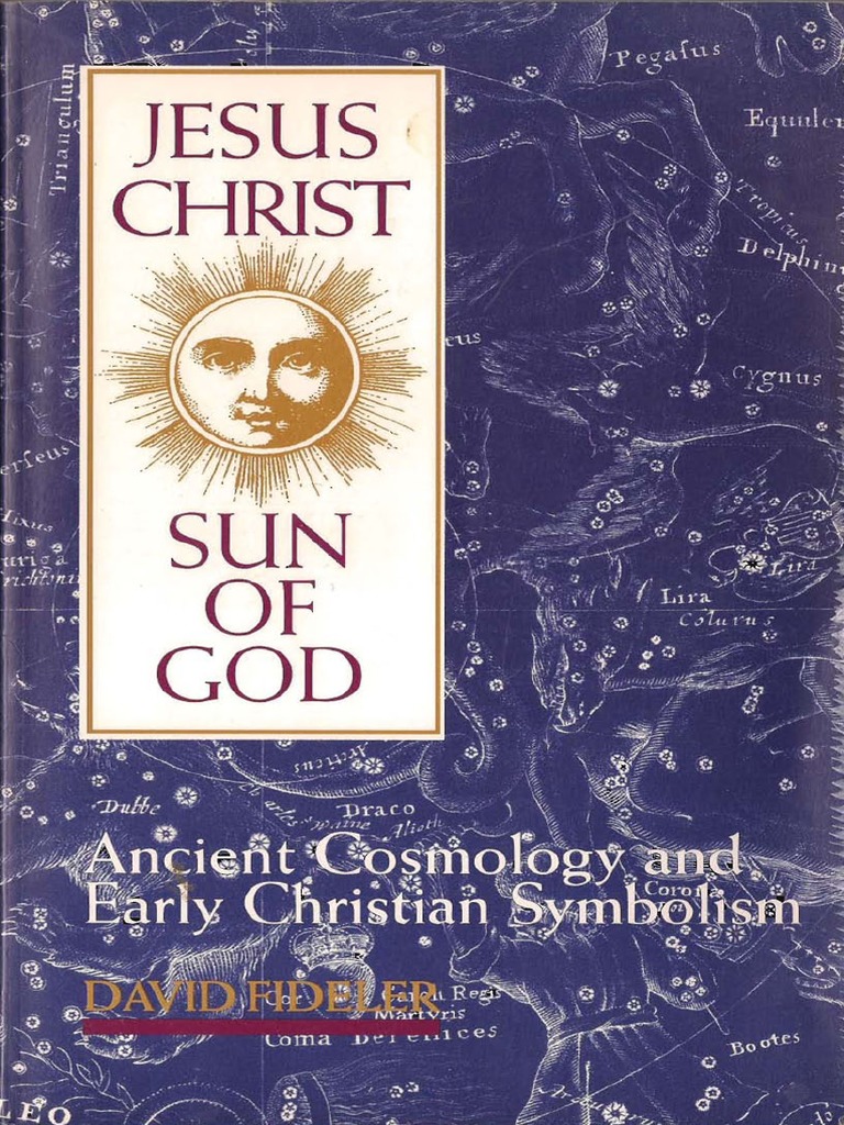Jesus Christ Sun of God Ancient Cosmology and Early Christian Symbolism ...