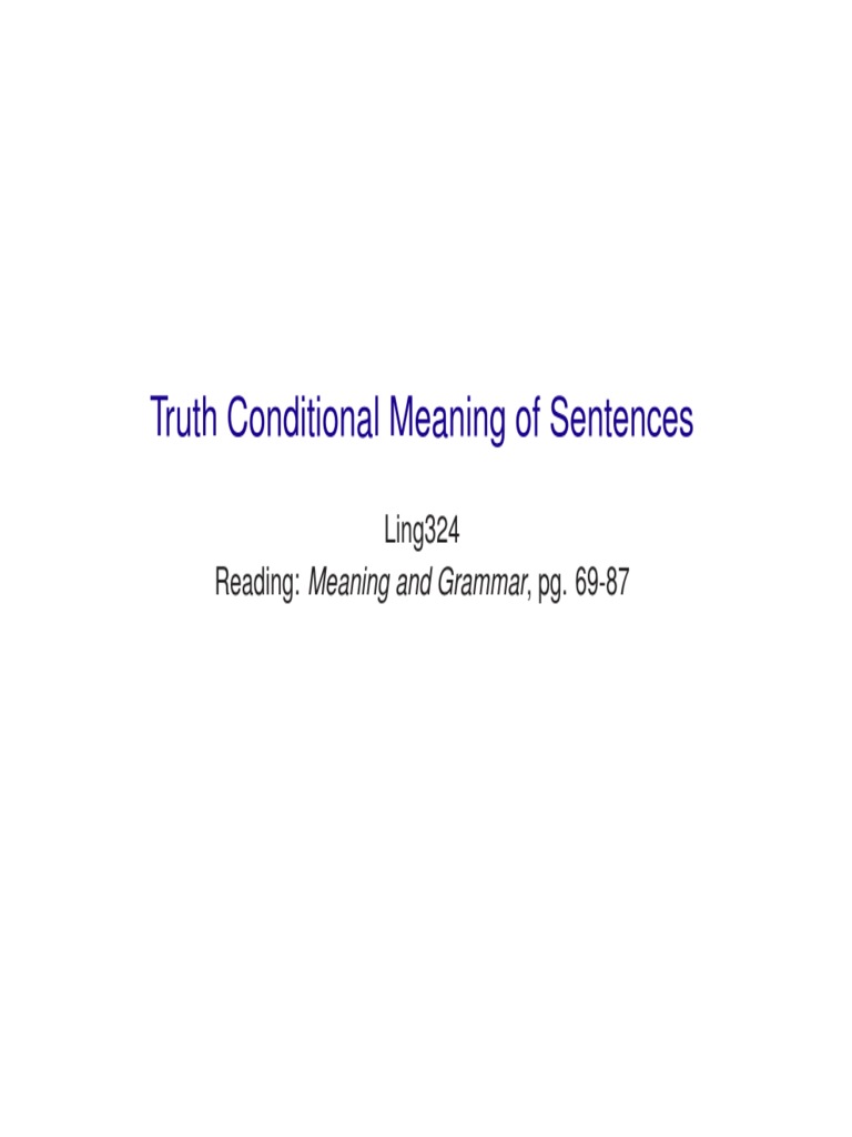 Truth Conditional Meaning of Sentences: Ling324 Reading: Meaning and ...