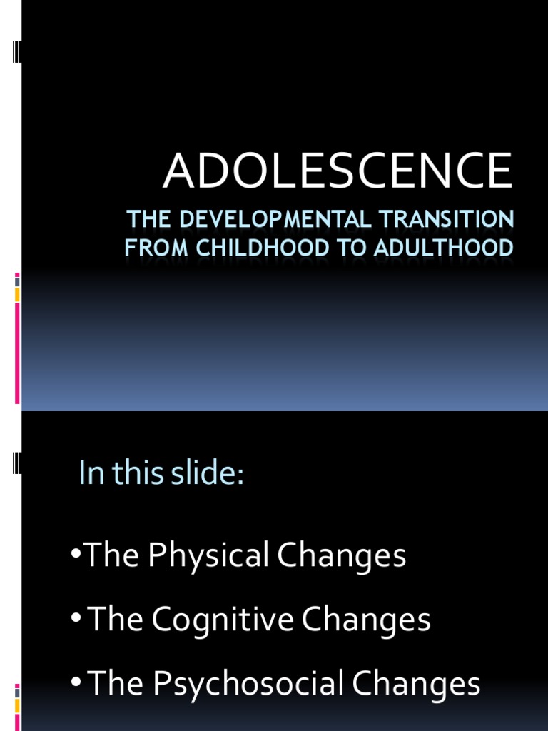 Adolescence: The Developmental Transition From Childhood To Adulthood ...
