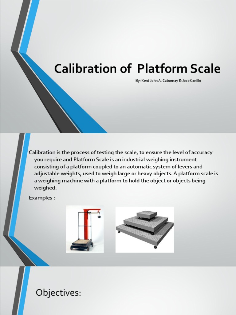 Calibration of Platform Scale: By: Kent John A. Caburnay & Jose Canillo ...
