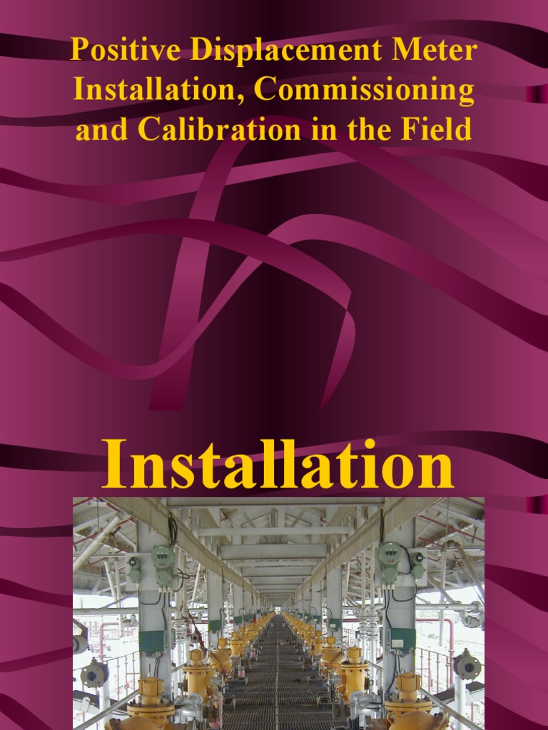 Positive Displacement Meter Installation, Commissioning and Calibration ...