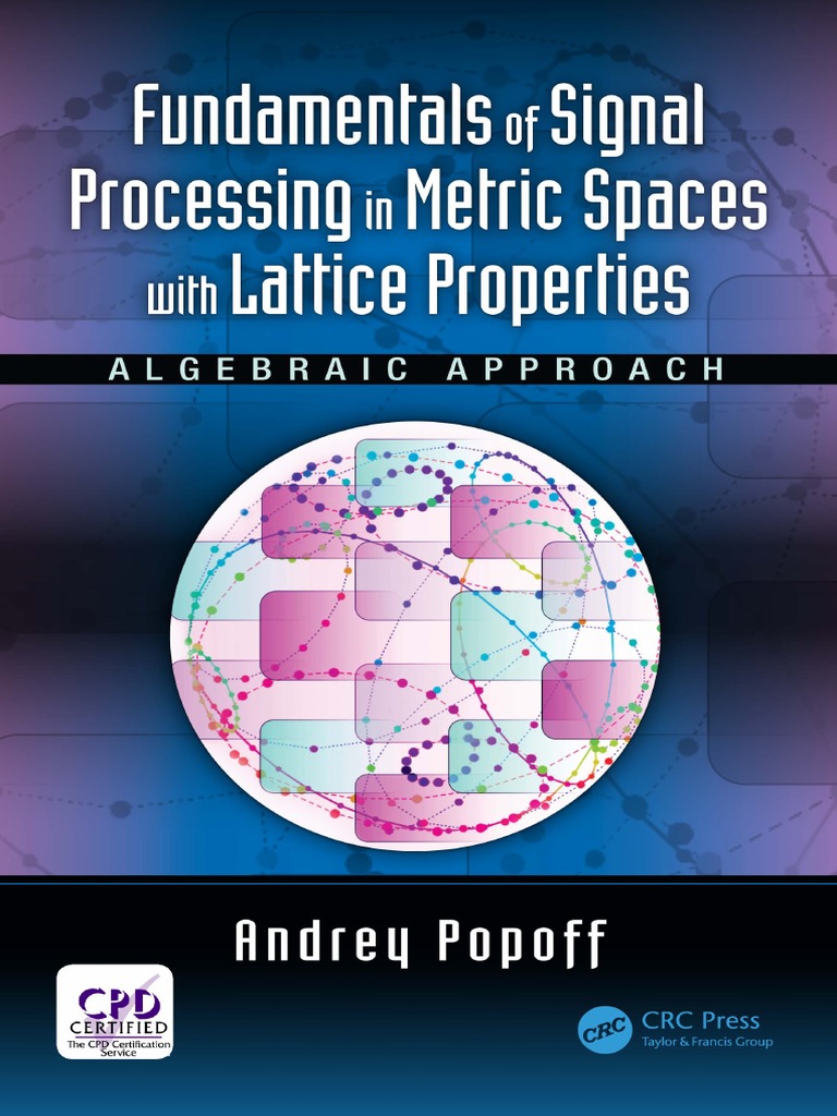Fundamentals Of Signal Processing In Metric Spaces With Lattice Properties Algebraic Approach