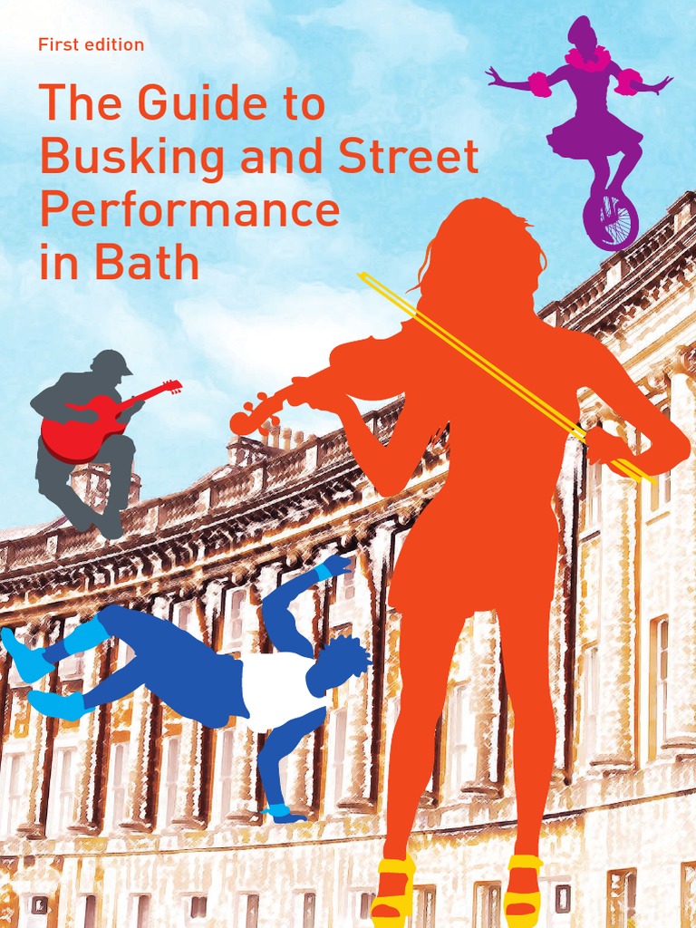 The Guide To Busking and Street Performance in Bath: First Edition ...