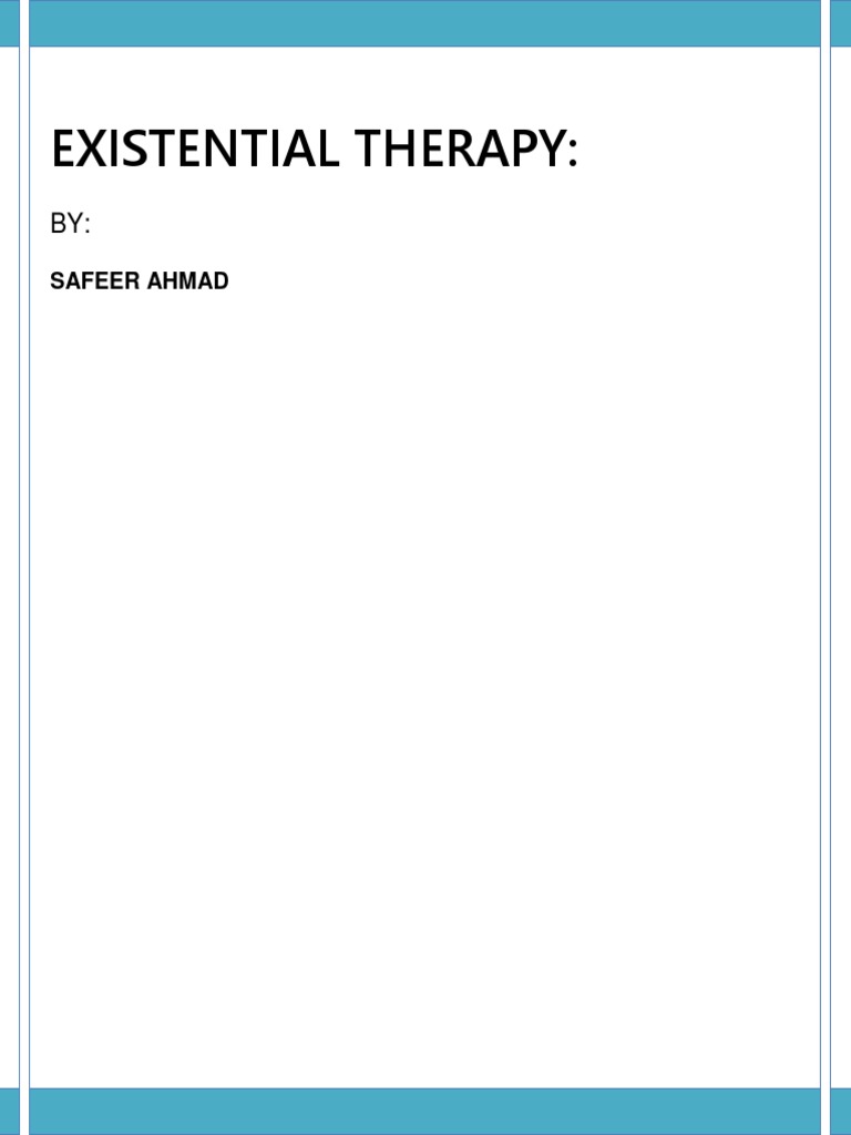 Existential Therapy:: Safeer Ahmad | PDF | Psychotherapy | Existentialism