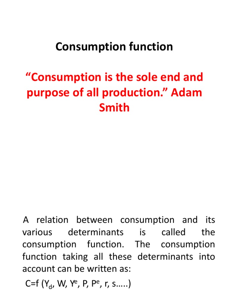 Consumption Function: "Consumption Is The Sole End and Purpose of All ...