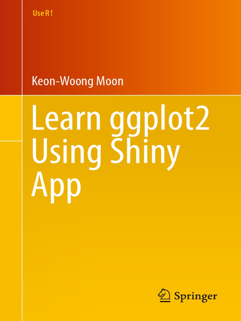 (Use R!) Keon-Woong Moon - Learn Ggplot2 Using Shiny App (2017 ... (Use R!) Keon-Woong Moon - Learn Ggplot2 Using Shiny App (2017 ...