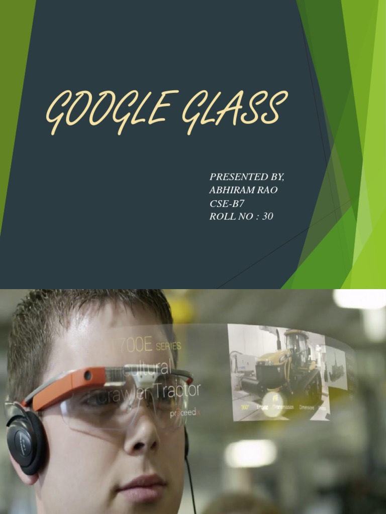 Google Glass: Presented By, Abhiram Rao CSE-B7 Roll No: 30 | PDF | Augmented Reality | Virtual ...