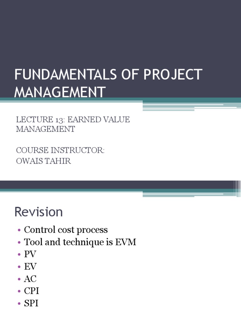 Fundamentals of Project Management: Lecture 13: Earned Value Management Course Instructor: Owais ...