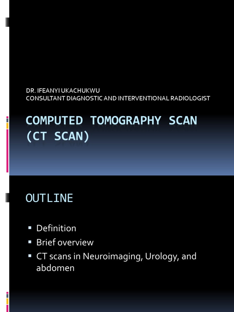 Computed Tomography Scan (CT Scan) : Dr. Ifeanyi Ukachukwu Consultant ...