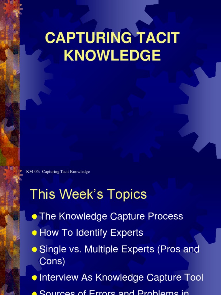 Capturing Tacit Knowledge Effectively | PDF | Expert | Tacit Knowledge