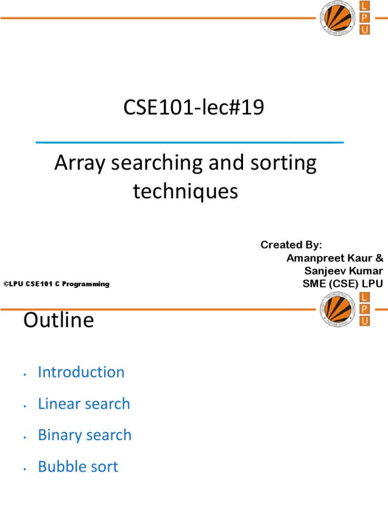 CSE101-lec#19 Array Searching and Sorting Techniques: Created By: Amanpreet Kaur & Sanjeev Kumar ...