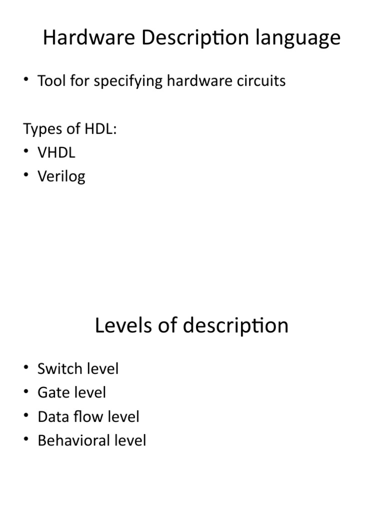 Hardware Description Language: - Tool For Specifying Hardware Circuits Types of HDL: - VHDL ...
