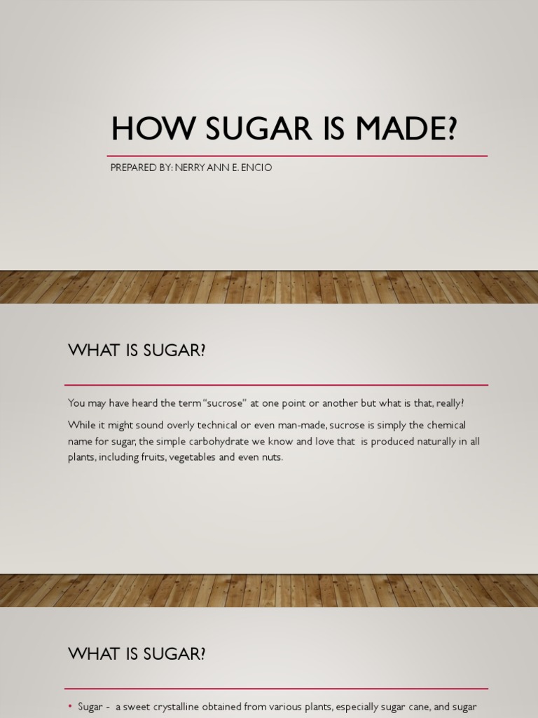 How Sugar Is Made?: Prepared By: Nerry Ann E. Encio | PDF