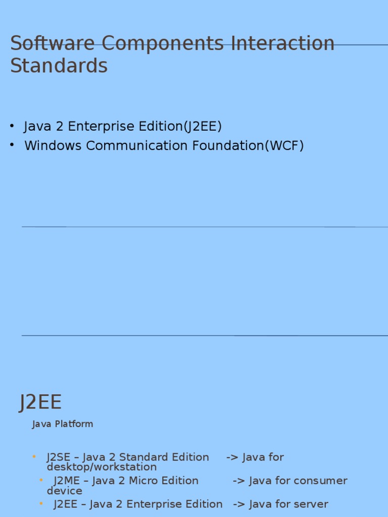 Software Components Interaction Standards: - Java 2 Enterprise Edition (J2EE) - Windows ...