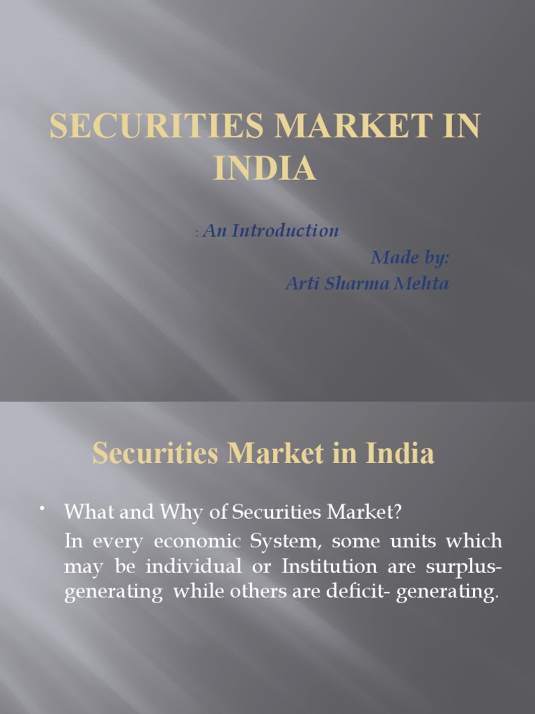 Securities Market in India: An Introduction Made By: Arti Sharma Mehta ...