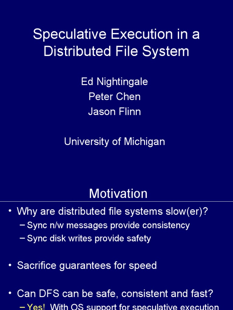 Speculative Execution in A Distributed File System: Ed Nightingale Peter Chen Jason Flinn ...