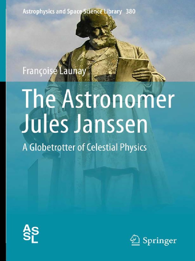The Astronomer Jules Janssen A Globetrotter of Celestial Physics PDF ...