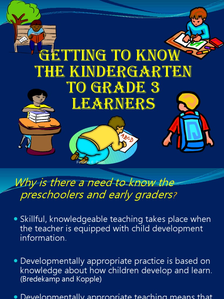 Getting To Know The Kindergarten To Grade 3 Learners: Felicitas E. Pado ...