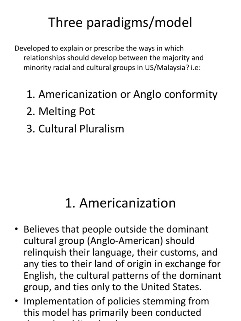 Three Paradigms/model: 1. Americanization or Anglo Conformity 2 ...