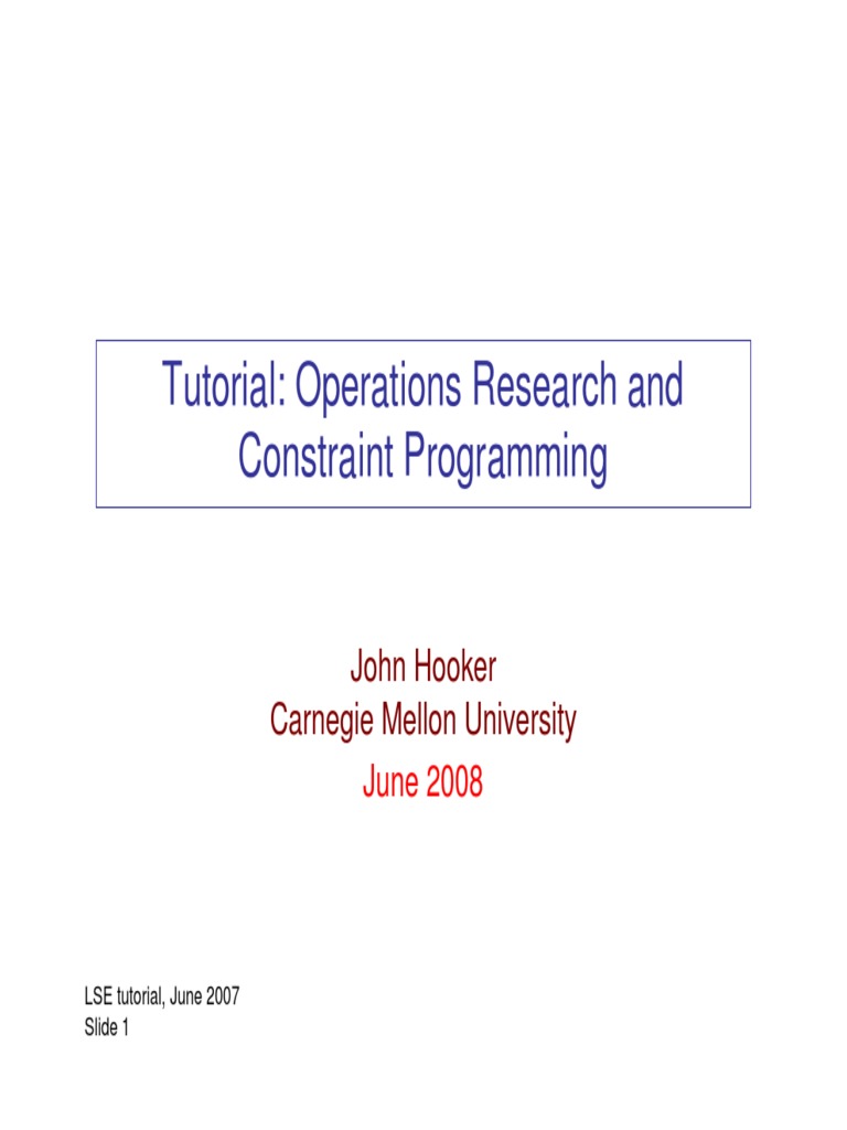 Tutorial: Operations Research and Constraint Programming: John Hooker ...