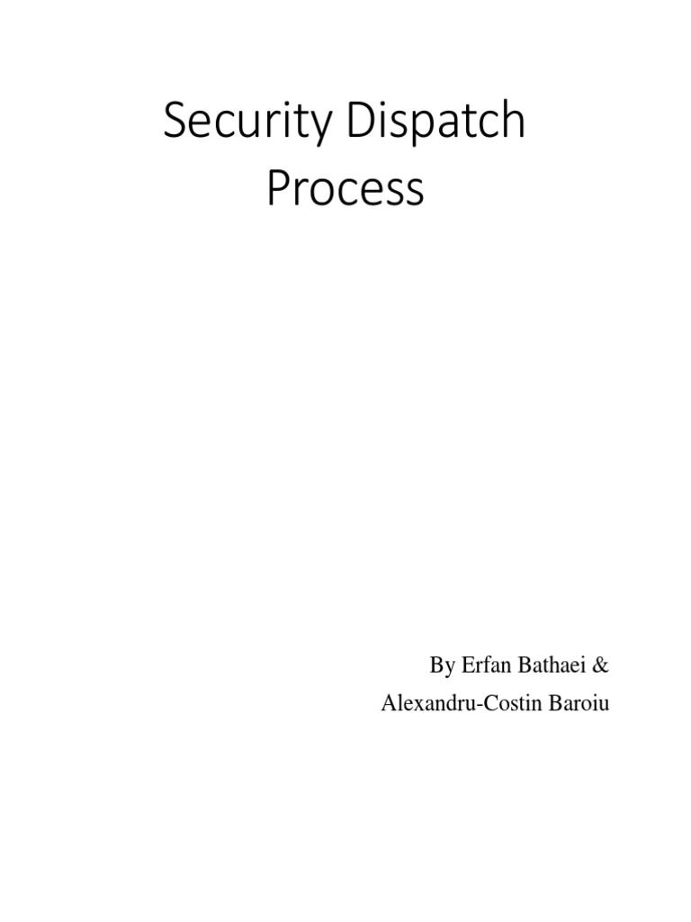 Security Dispatch Process: by Erfan Bathaei & Alexandru-Costin Baroiu ...
