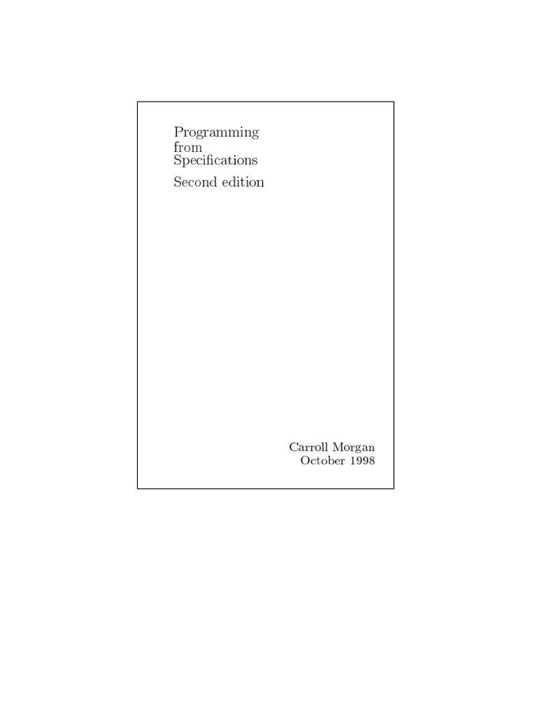 Programming From Specifications - Carroll Morgan (2nd. Edition, 1998 ... Programming From Specifications - Carroll Morgan (2nd. Edition, 1998 ...