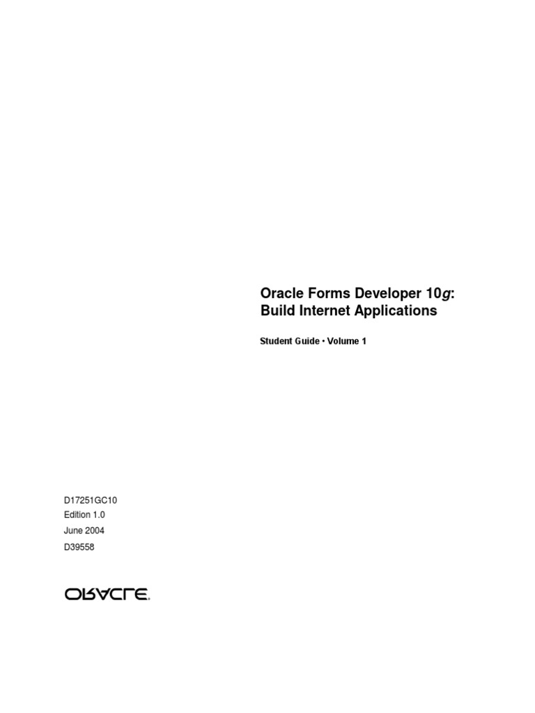 Oracle Forms Developer 10g: Build Internet Applications: D17251GC10 Edition 1.0 June 2004 D39558 ...