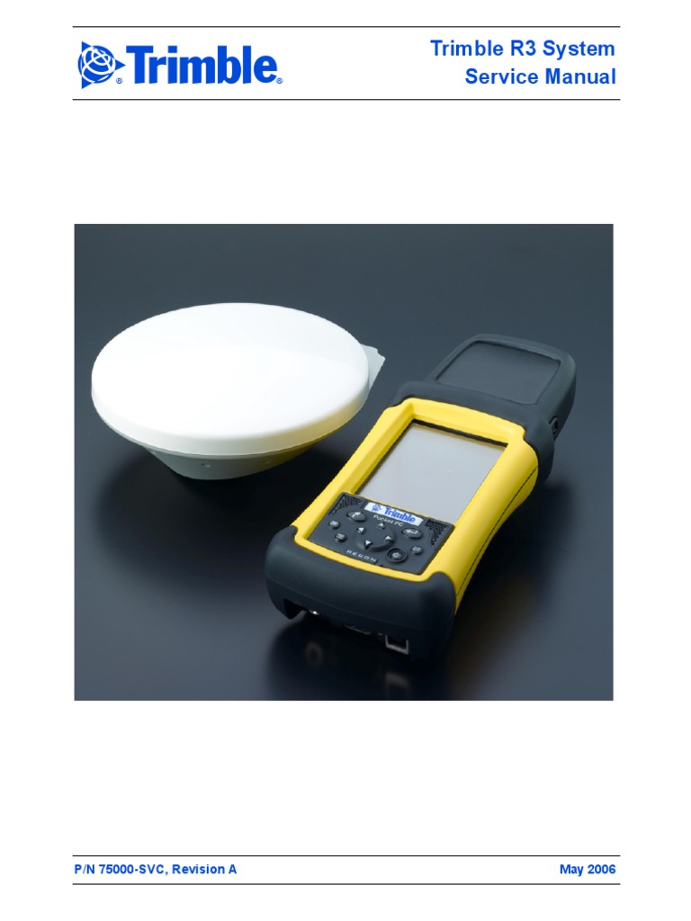 Trimble R3 System Service Manual: P/N 75000-SVC, Revision A May 2006 ...