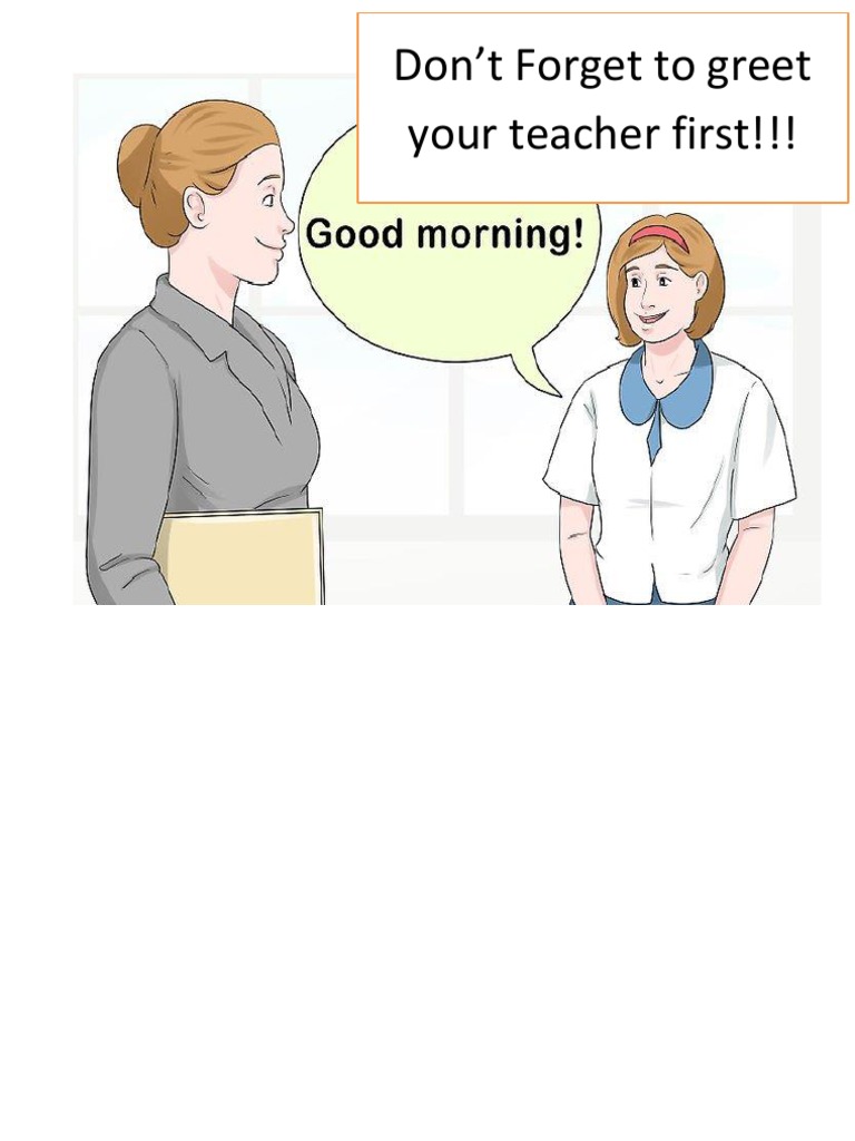 Don't Forget To Greet Your Teacher First!!! | PDF