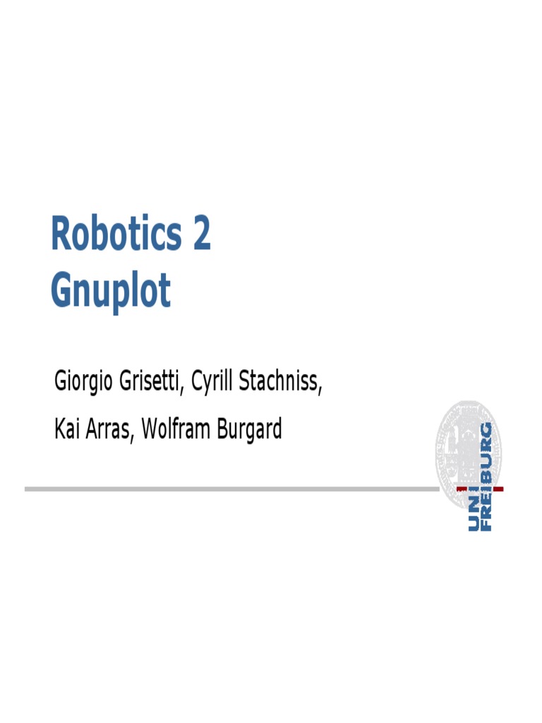 Robotics 2 Gnuplot: Giorgio Grisetti, Cyrill Stachniss, Kai Arras, Wolfram Burgard | PDF ...