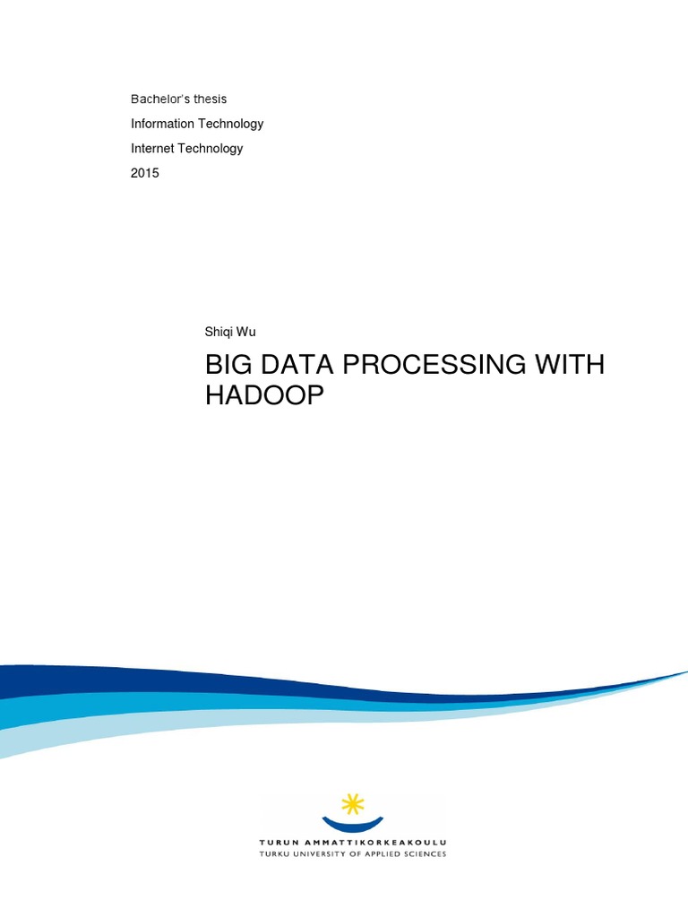 Big Data Processing With Hadoop: Bachelor's Thesis Information Technology Internet Technology ...