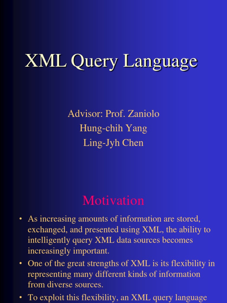 XML Query Language: Advisor: Prof. Zaniolo Hung-Chih Yang Ling-Jyh Chen ...