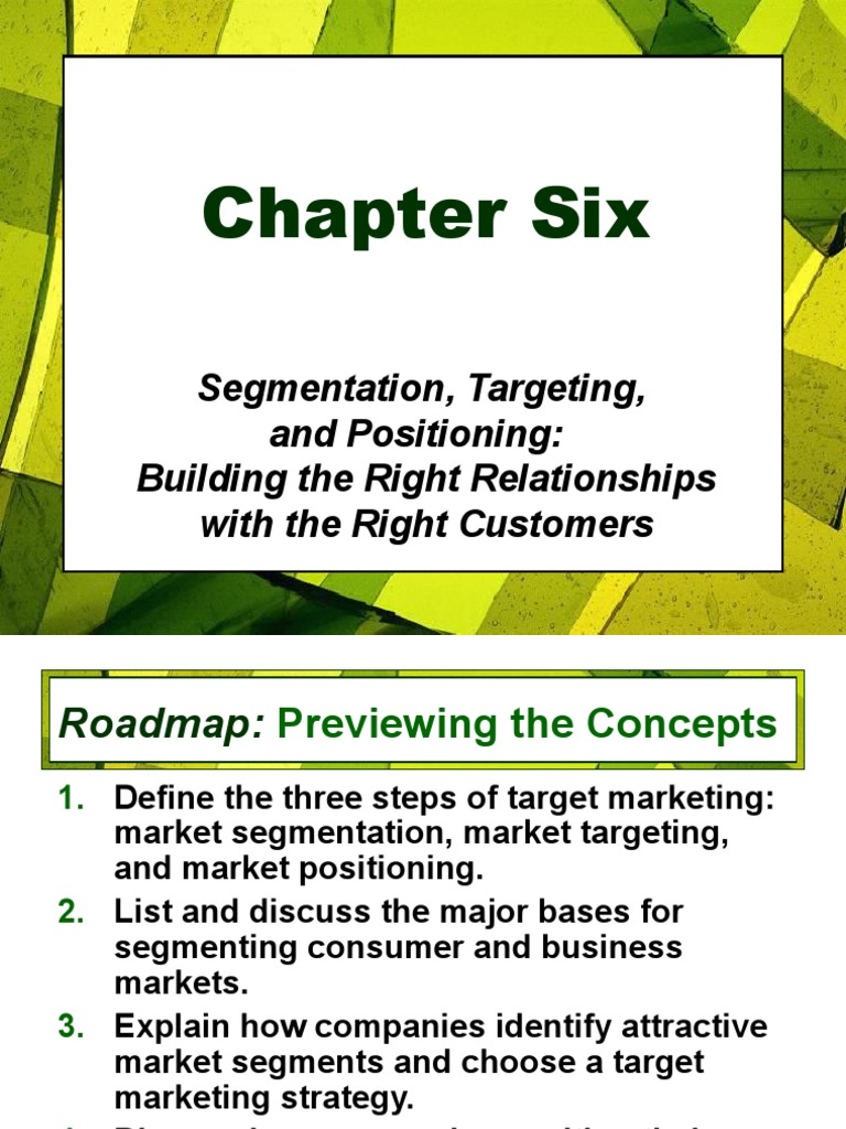 Chapter Six: Segmentation, Targeting, and Positioning: Building The Right Relationships With The ...