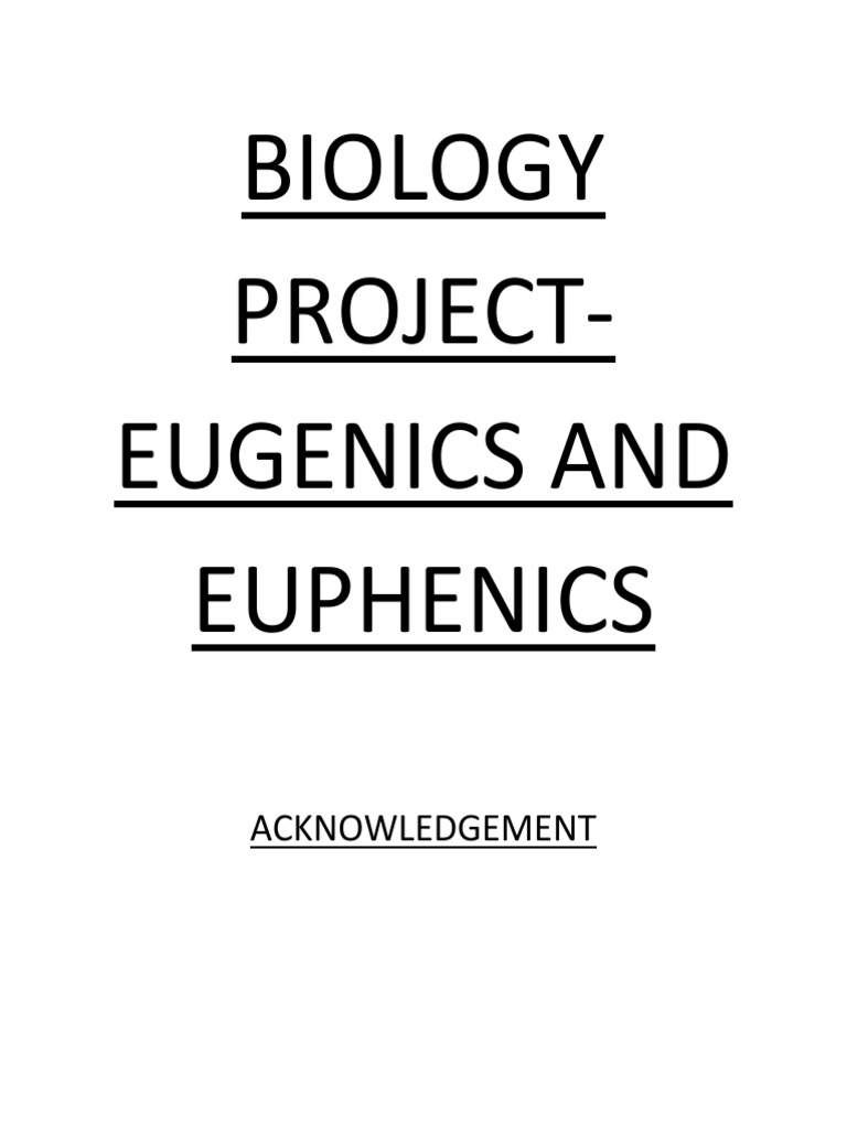 Biology Project-Eugenics and Euphenics: Acknowledgement | PDF | Science ...