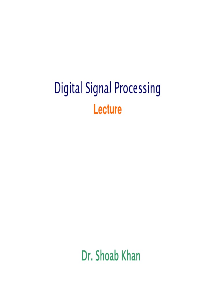 Digital Signal Processing Digital Signal Processing: Dr. Shoab Khan ...