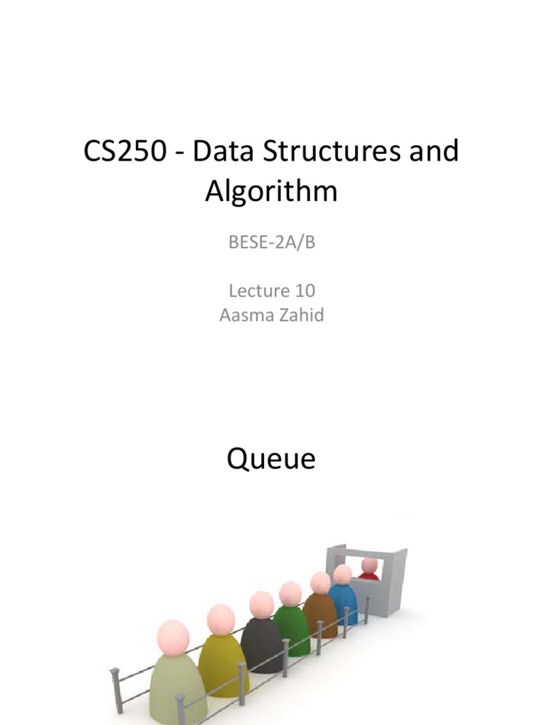 CS250 - Data Structures and Algorithm: BESE-2A/B Aasma Zahid | PDF | Queue (Abstract Data Type ...