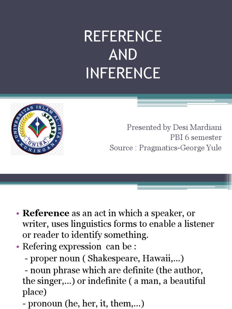 Reference AND Inference: Presented by Desi Mardiani PBI 6 Semester Source: Pragmatics-George ...