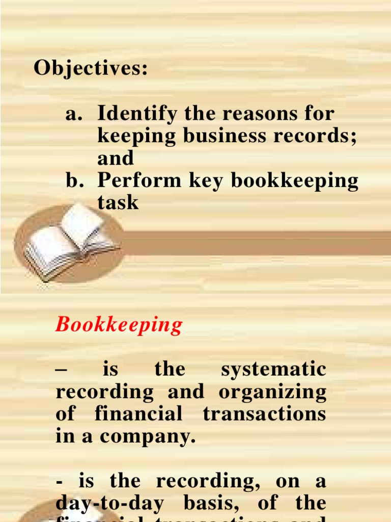 Objectives: A. Identify The Reasons For Keeping Business Records and B ...