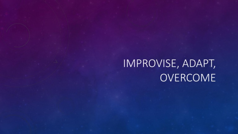 Improvise, Adapt, Overcome | PDF