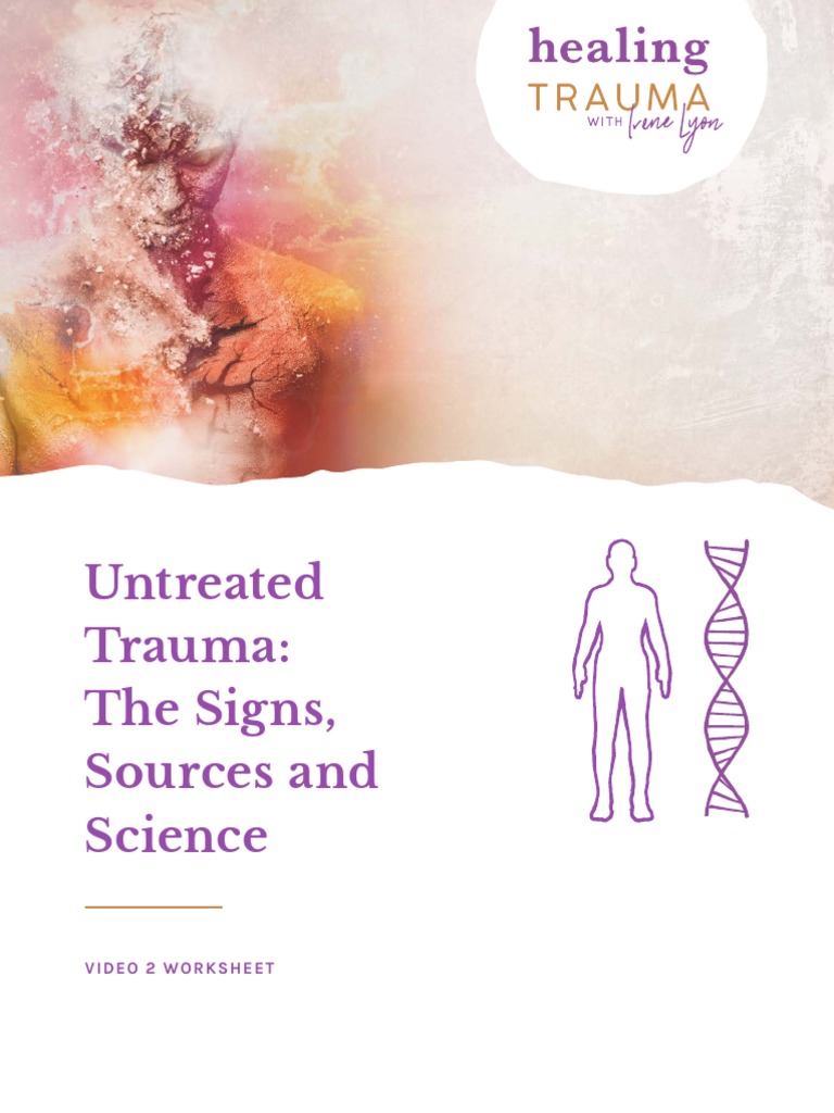 Untreated Trauma: The Signs, Sources and Science: Video 2 Worksheet ...