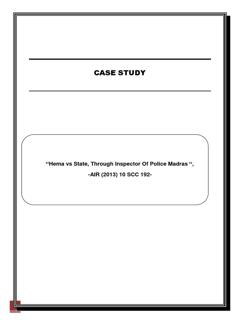 Case Study: "Hema Vs State, Through Inspector of Police Madras ", - AIR (2013) 10 SCC 192 | PDF ...