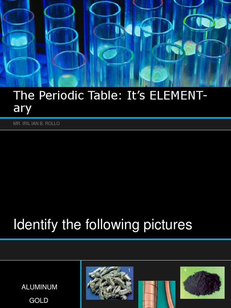The Periodic Table: It's ELEMENT-ary: Mr. Iril Ian B. Rollo | PDF ...
