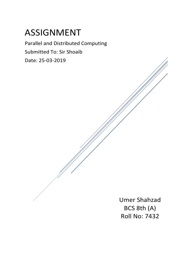 Assignment: Parallel and Distributed Computing Submitted To: Sir Shoaib Date: 25-03-2019 | PDF ...