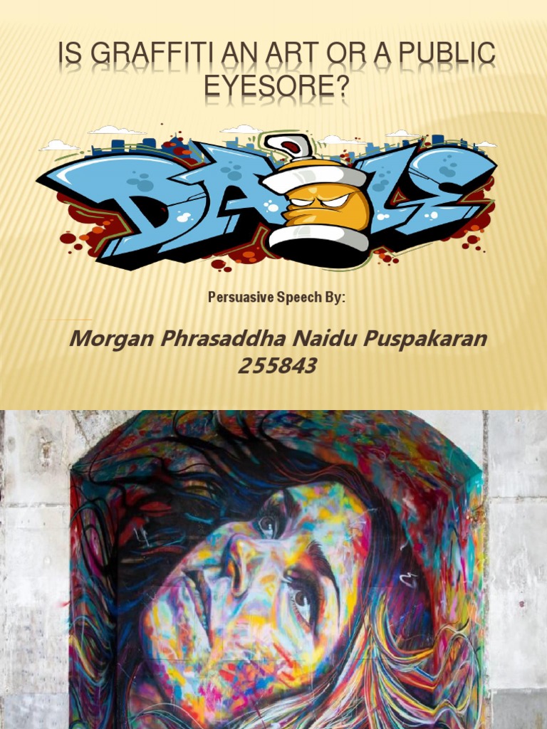 Is Graffiti An Art or A Public Eyesore | PDF | Graffiti | Street Art