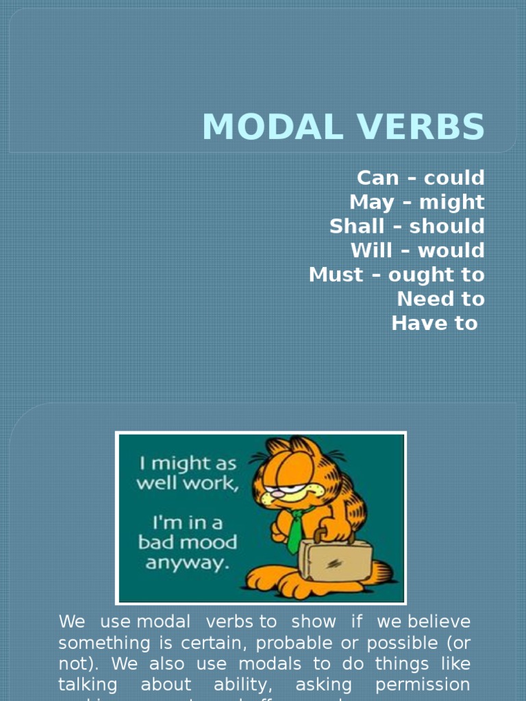 Modal Verbs: Can - Could May - Might Shall - Should Will - Would Must - Ought To Need To Have To ...