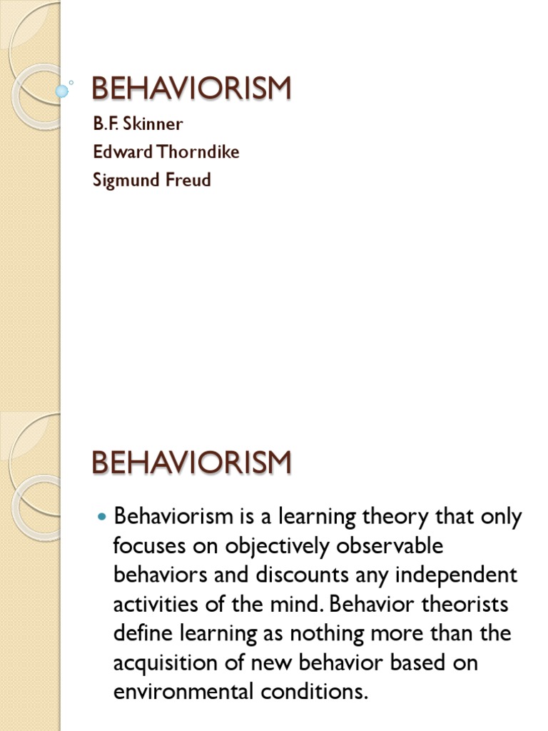 Behaviorism: B.F. Skinner Edward Thorndike Sigmund Freud | Id | Behaviorism