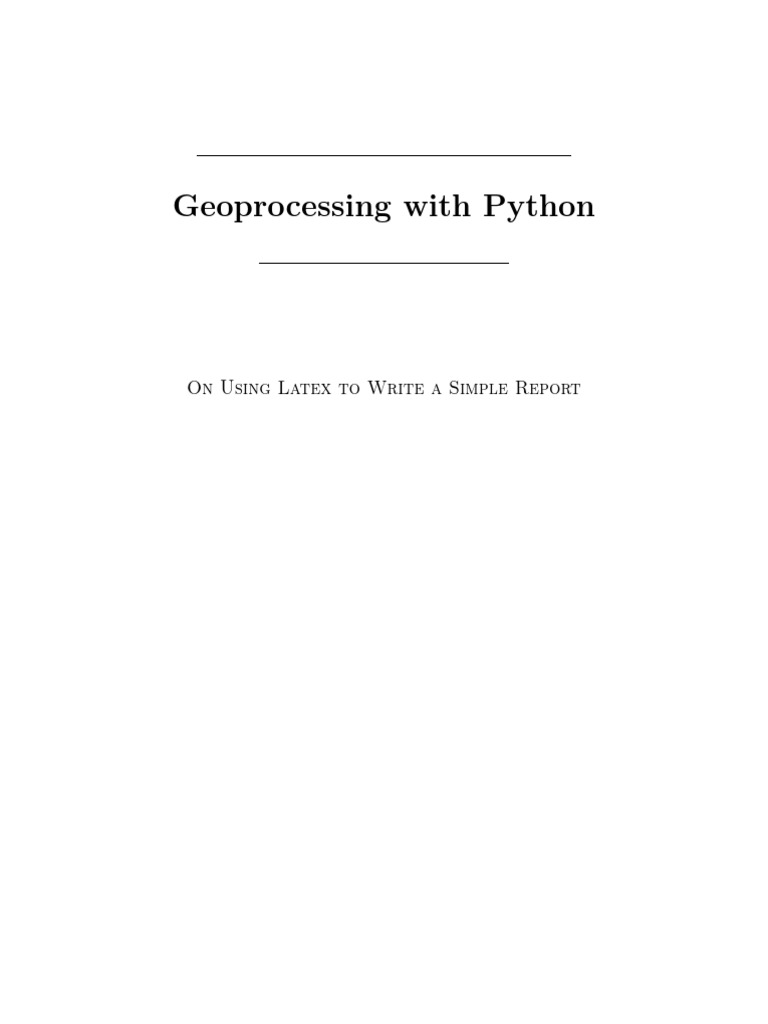 Geoprocessing With Python: On Using Latex To Write A Simple Report | PDF